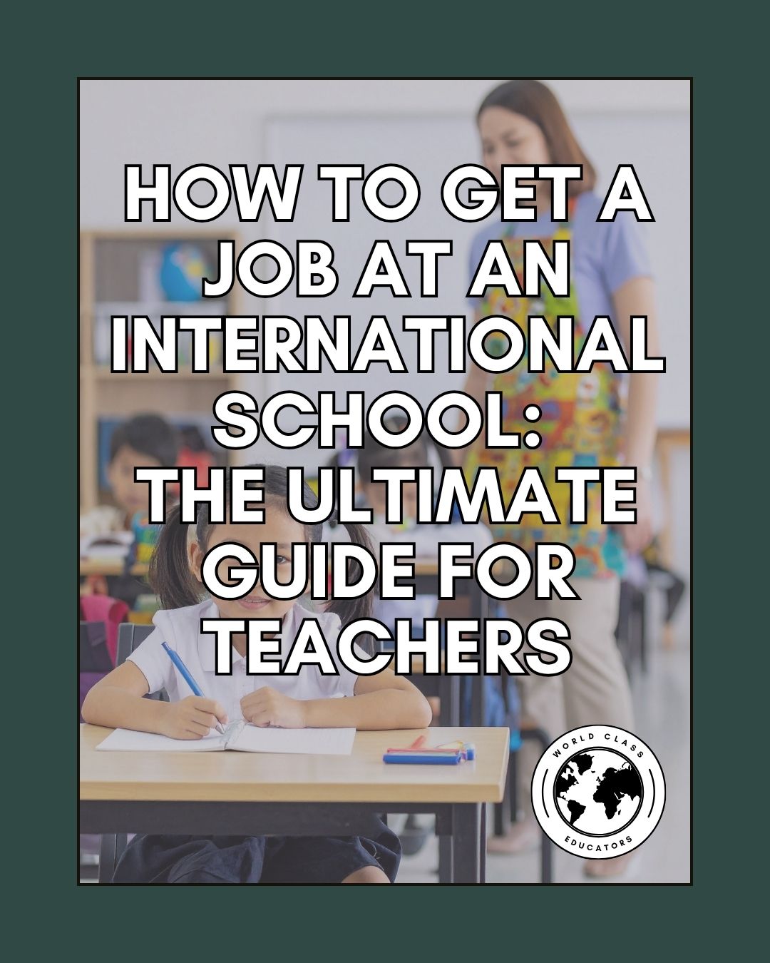 How to Get a Job at an International School: The Ultimate Guide for ...